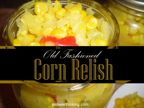 Old Fashioned Corn Relish Recipe - Pioneerthinking.com
