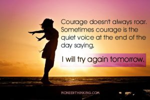 Courage Doesn't Always Roar - Pioneerthinking.com