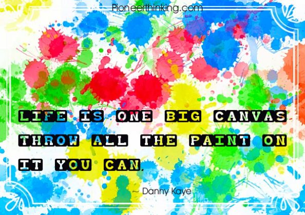 Life is a Big Canvas - Danny Kaye - Pioneerthinking.com