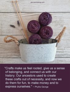 Crafts Make Us Feel Rooted - Phyllis George - Pioneerthinking.com