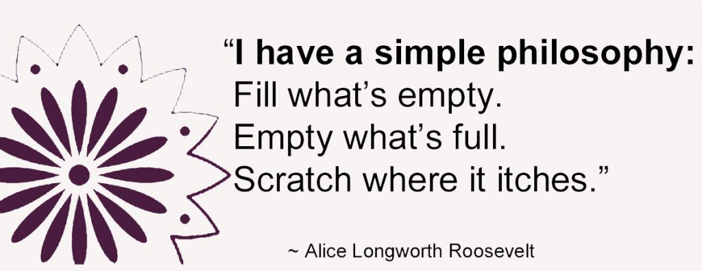 Simple Philosophy ~ Alice Longworth Roosevelt - Pioneerthinking.com